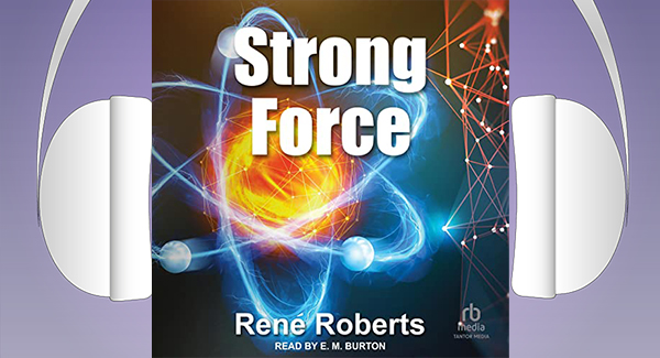 Strong Force written by René Roberts and narrated by E.M. Burton